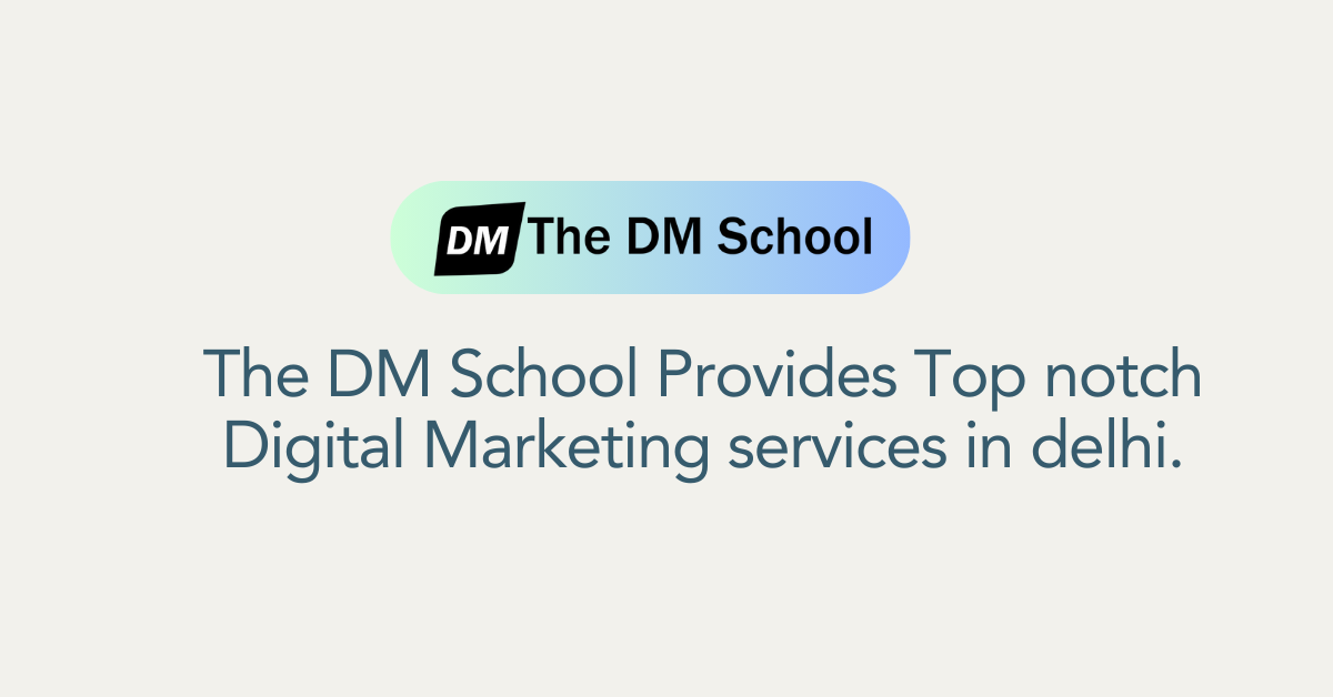 Digital Marketing Services in Delhi | The DM School
