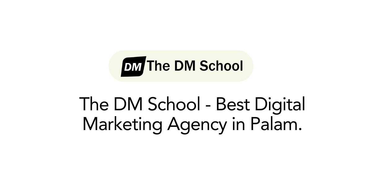 Digital Marketing Agency Palam - The DM School