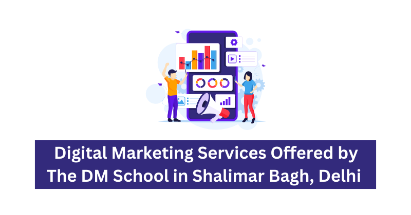 Digital Marketing Agency in Shalimar Bagh - The DM School