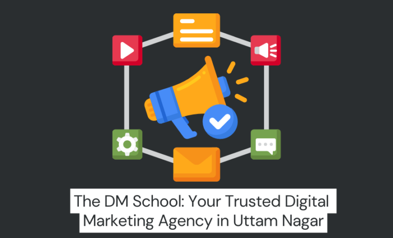 Digital Marketing Agency in Uttam Nagar - The DM School